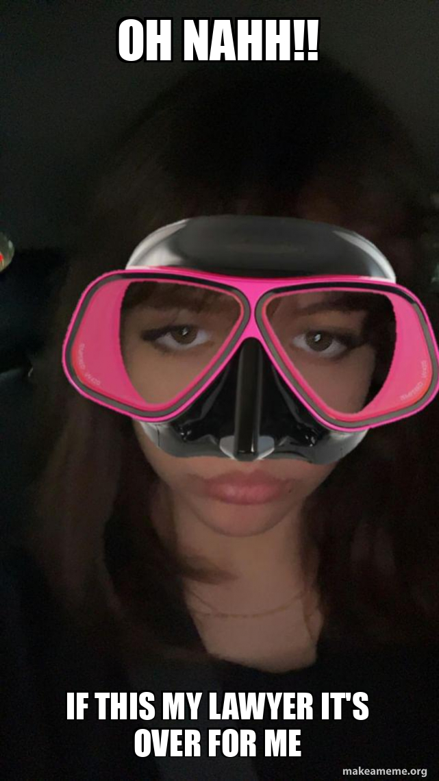 oh nahh!! If this my lawyer it's over for me Meme Generator