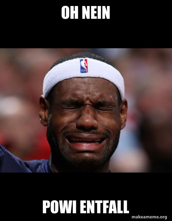Oh nein Powi entfall - Lebron Crying Meme Generator