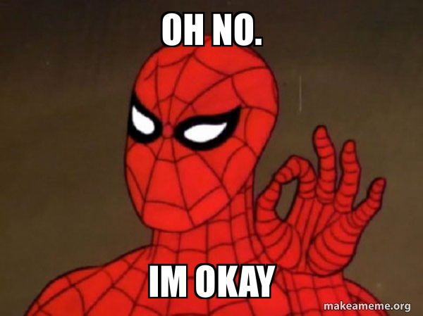 oh no. im okay - Spiderman - Care factor Zero Meme Generator