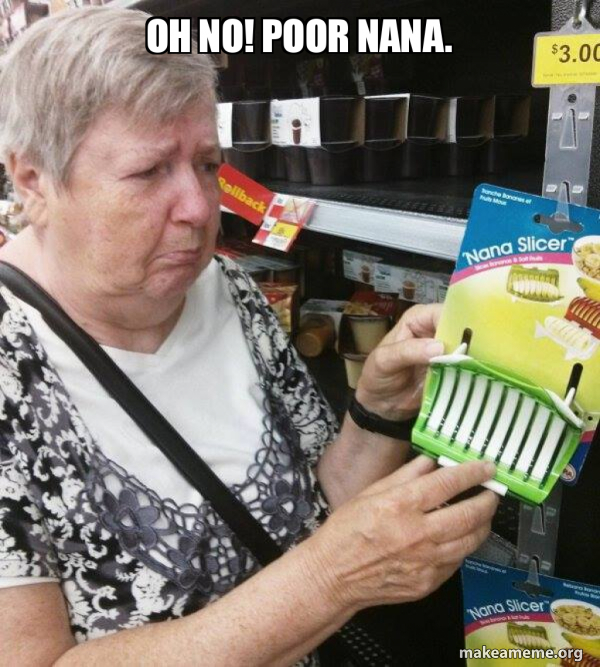 Oh no! Poor Nana. Meme Generator