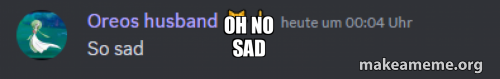 oh no sad Meme Generator
