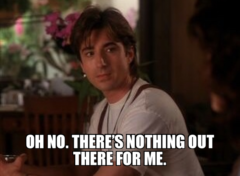 Oh no. Thereâ€™s NOTHING out there for me. Meme Generator