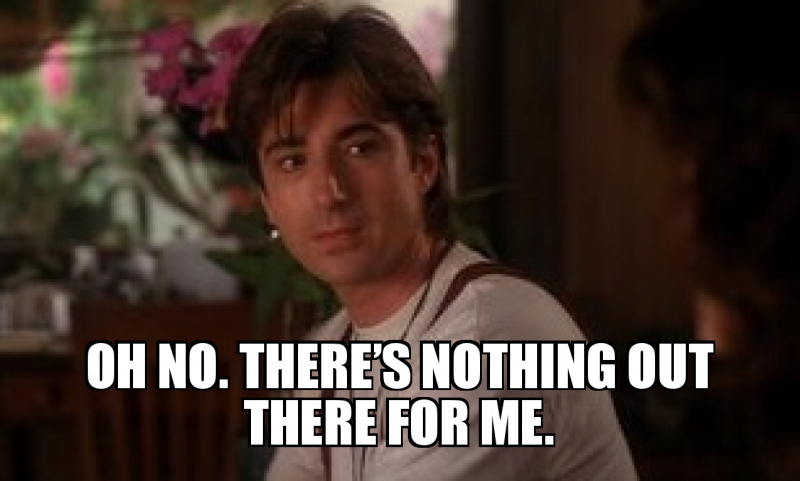Oh no. Thereâ€™s NOTHING out there for me. Meme Generator