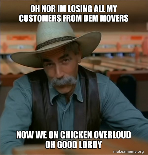 oh nor im losing all my customers from dem movers now we on chicken ...