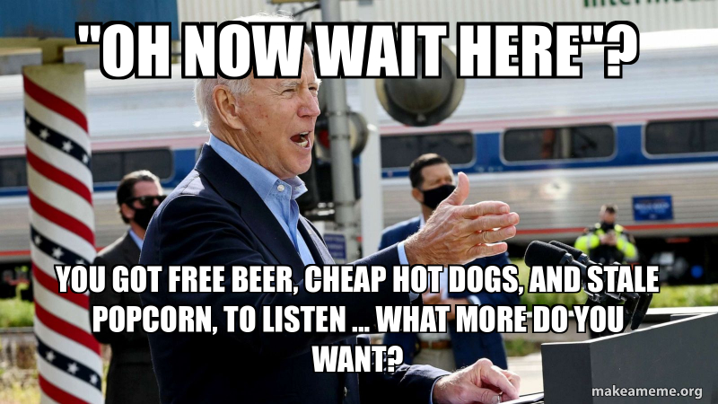 "oh now wait here"? you Got free beer, cheap hot dogs, and stale ...