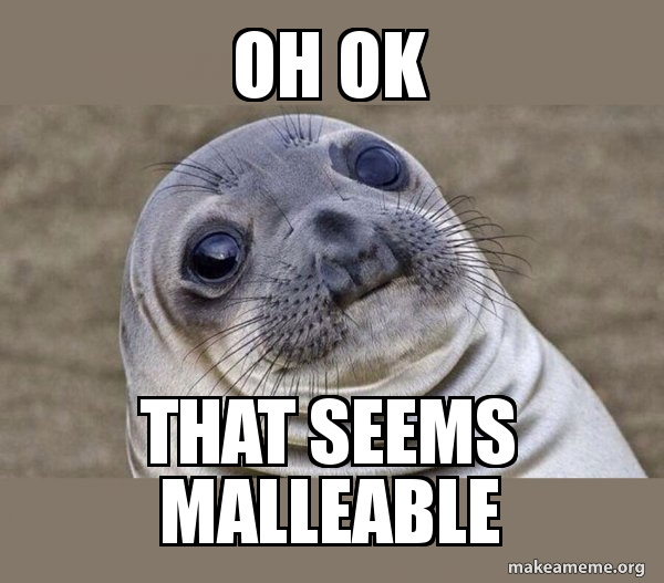 oh ok that seems malleable - Squeamish Seal Meme Generator