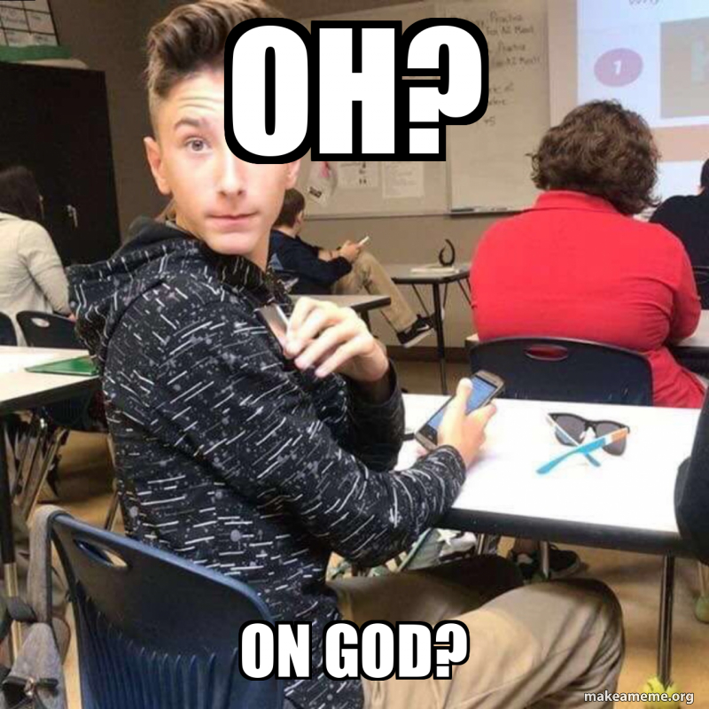 Oh? On god? Meme Generator