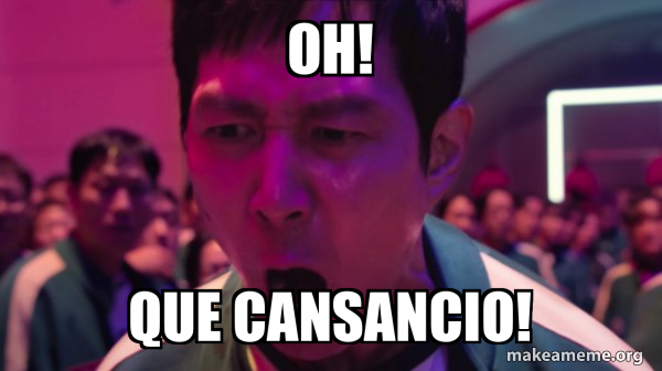 oh! que cansancio! - I've Played These Games Before Meme Generator