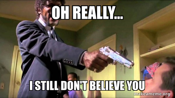Oh really... i still don't believe you - Samuel L. Jackson Say What ...