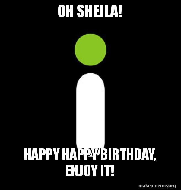Happy Birthday Sheila Memes Happy Birthday Sheila