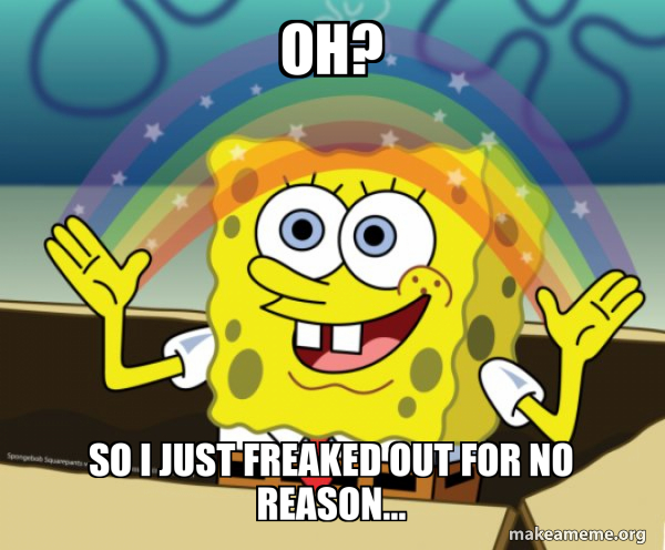 oh? so i just freaked out for no reason... - Rainbow SpongeBob Meme ...