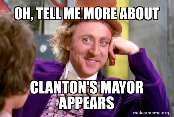 oh, tell me more about Clanton's Mayor Appears - Condescending Wonka ...