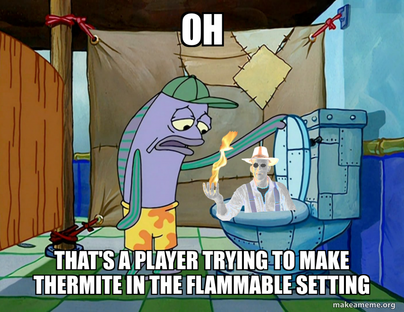 Oh That's a player trying to make thermite in the flammable setting ...