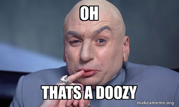Oh Thats a Doozy - You Complete Me Meme Generator
