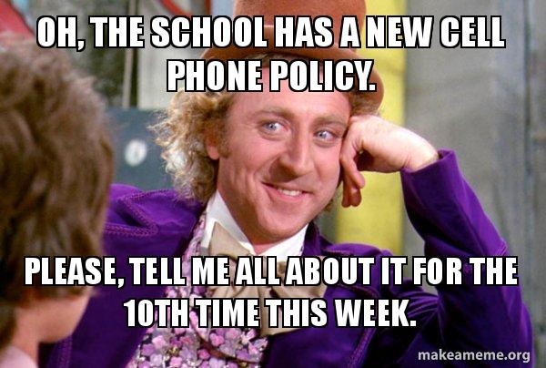 Oh, the school has a new cell phone policy. Please, tell me all about ...