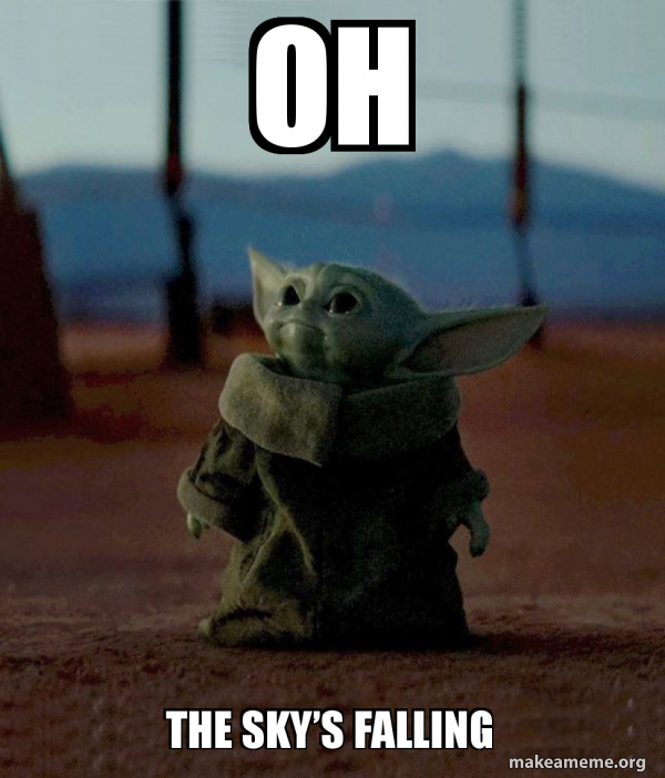 Oh The skyâ€™s falling - Baby Yoda Meme Generator