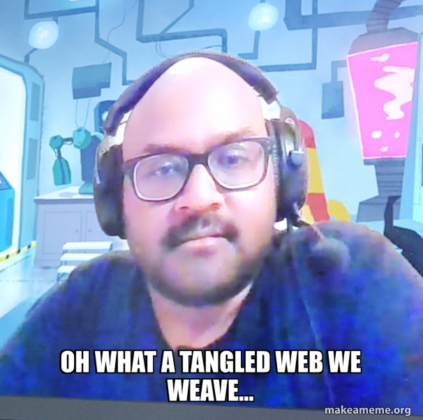 oh what a tangled web we weave... Meme Generator