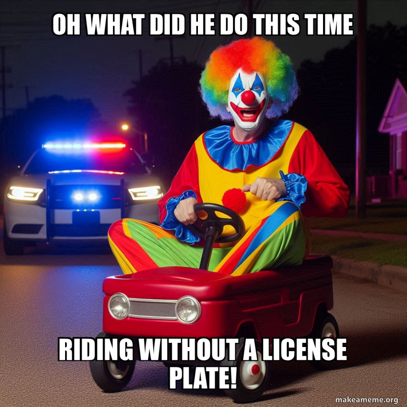 Oh What Did He Do This Time Riding Without a License Plate! - Oh What ...