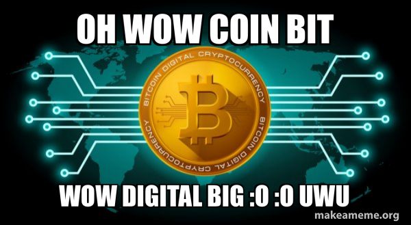 oh wow coin bit wow digital big :O :o Uwu - Bitcoin Meme Generator