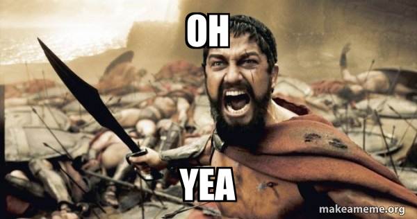oh yea - The 300 Meme Generator