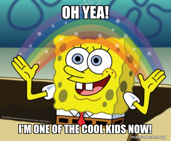 Oh yea! I'm one of the cool kids now! - Rainbow SpongeBob Meme Generator