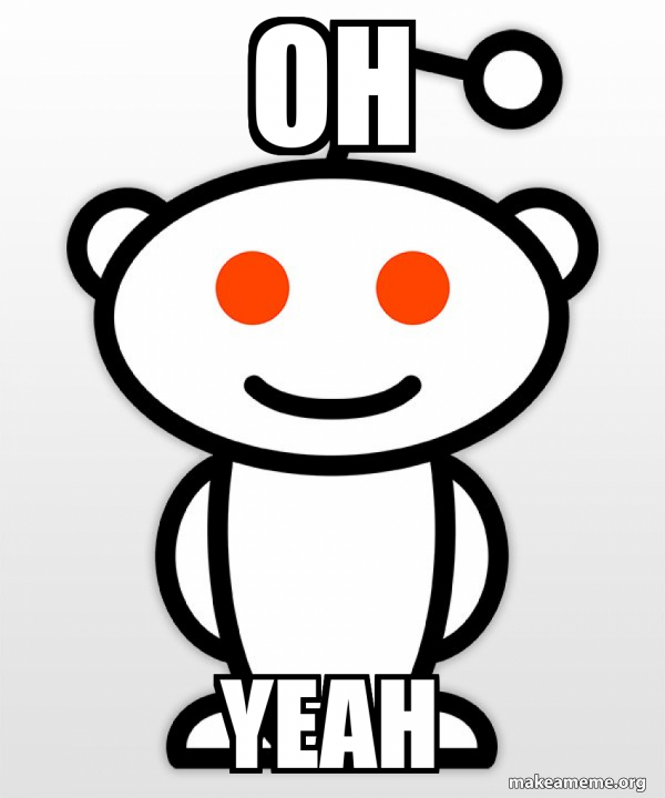 oh yeah - Good Guy Reddit Meme Generator
