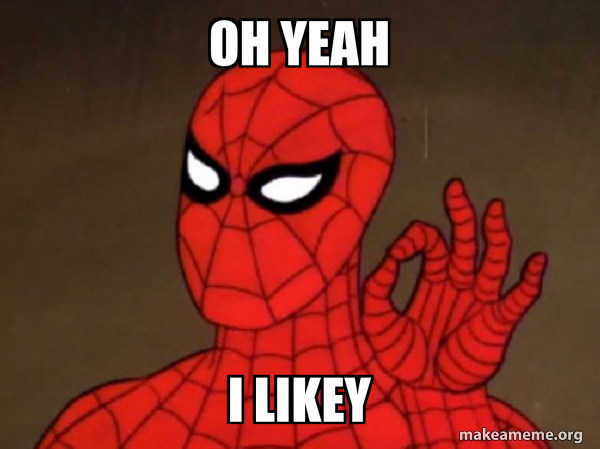 Oh yeah I likey - Spiderman - Care factor Zero Meme Generator