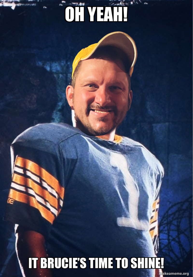 Oh yeah! It Brucie’s time to shine! Meme Generator