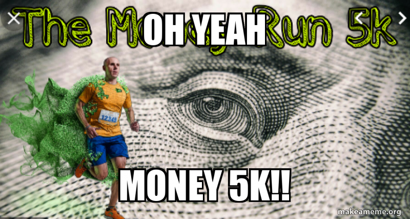 OH YEAH MOney 5k!! Meme Generator