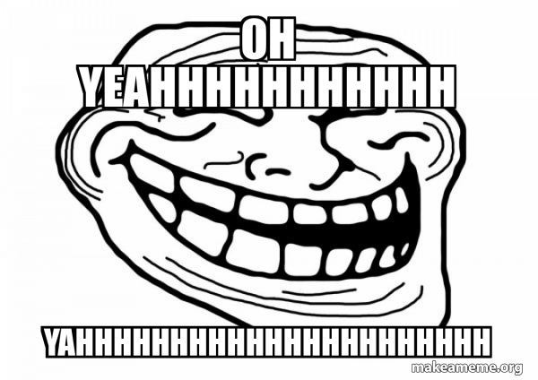 Oh Yeah Meme Face Template] Oh, Yeah? : R/animemebank
