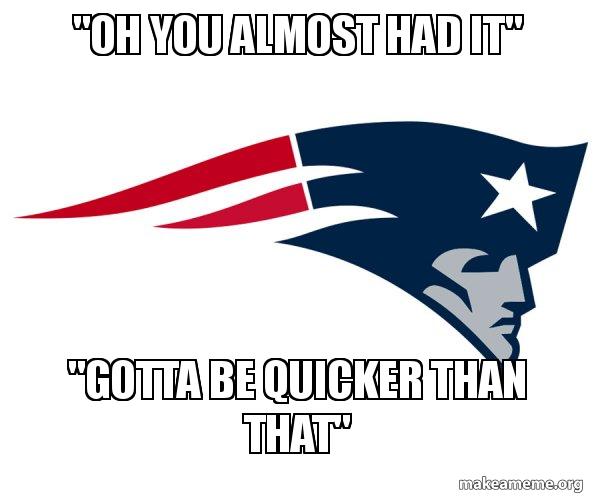 "oh you almost had it" "gotta be quicker than that" - New England ...