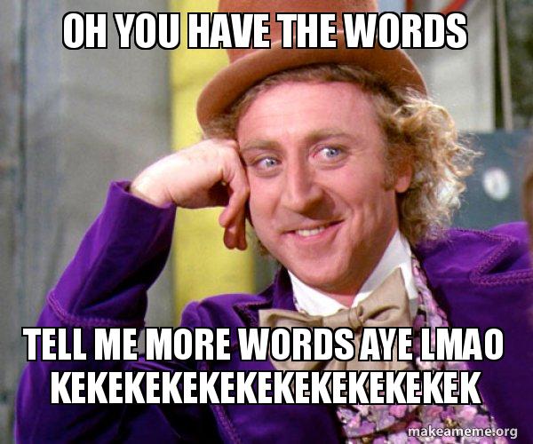 Oh you have the words Tell me more words aye lmao ...