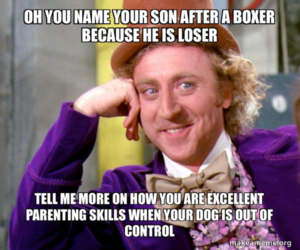 oh you name your son after a boxer because he is loser tell me more on ...
