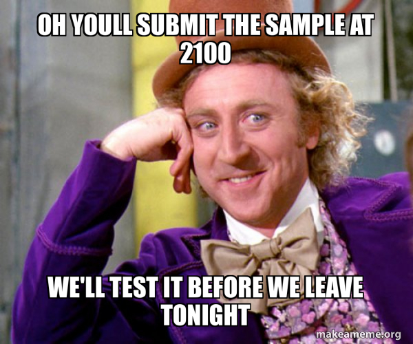 Oh youll submit the sample at 2100 we'll test it before we leave ...
