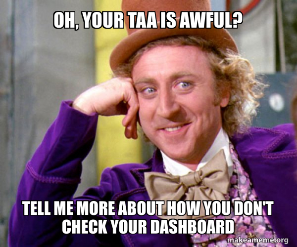 Oh, your TAA is awful? Tell me more about how you don't check your ...
