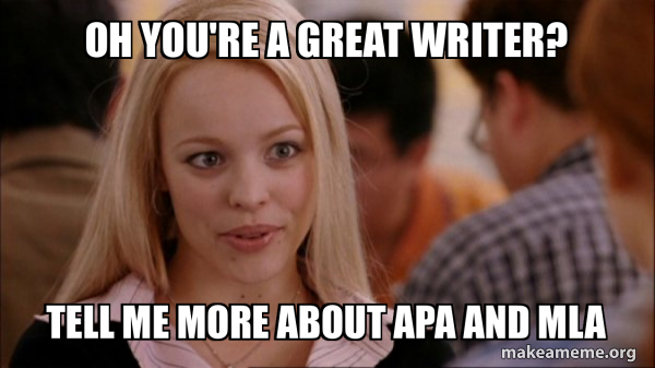 Oh you're a great writer? Tell me more about APA and MLA - Mean Girls ...