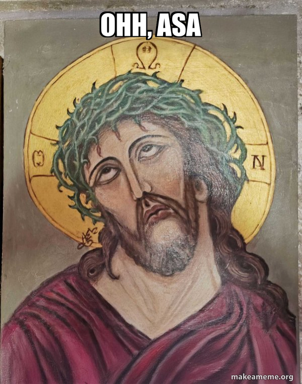 Ohh, ASA - Jesus Is So Done With This Shit Meme Generator