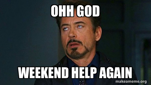 ohh God Weekend Help Again - Tony Stark Eye Roll Meme Generator