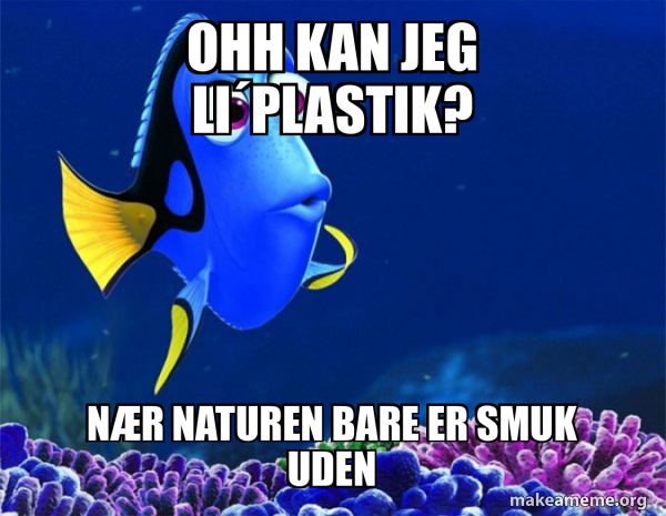 Ohh kan jeg li´plastik? Nær naturen bare er smuk uden - Dory from Nemo ...