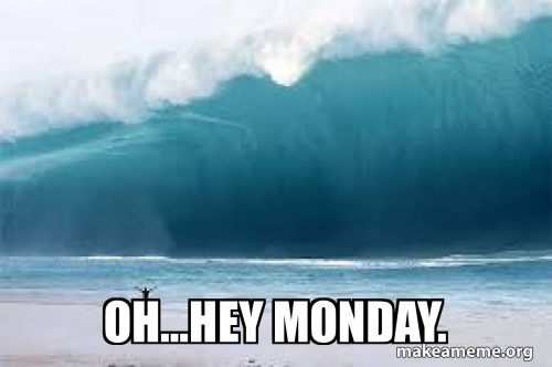 oh...hey monday. Meme Generator