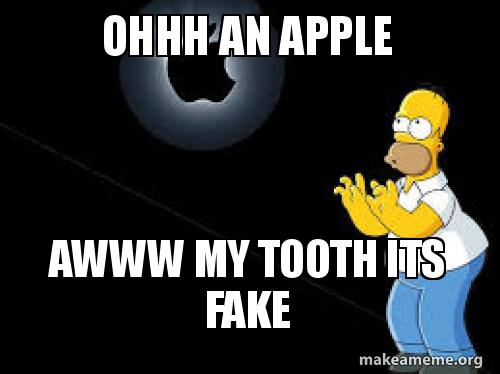 ohhh an apple awww my tooth its fake - homer simson Meme Generator