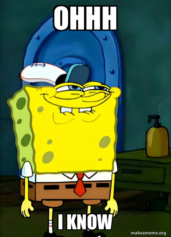 Ohhh I know - SpongeBob Grin Meme Generator