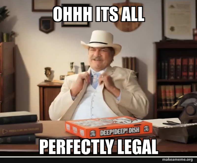 Ohhh its all perfectly legal Meme Generator