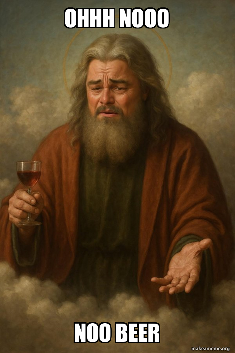 ohhh nooo noo beer - God’s Utter Disappointment Meme Generator