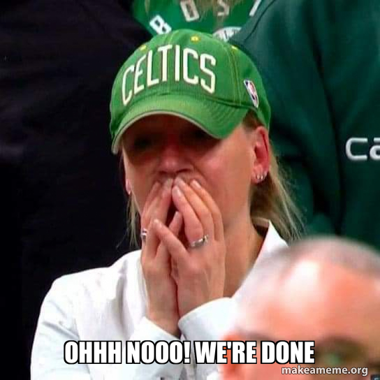 OHHH NOOO! WE'RE DONE Meme Generator