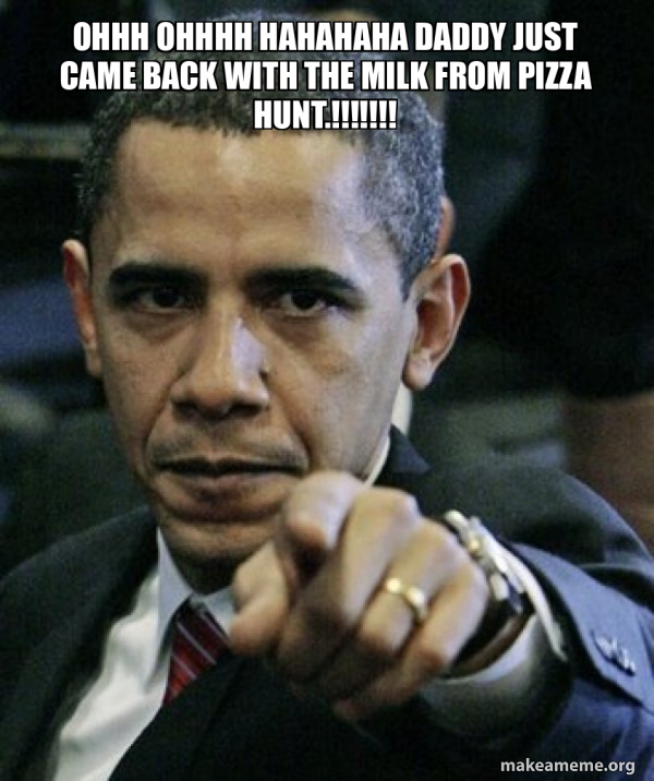 ohhh ohhhh hahahaha daddy just came back with the milk from pizza hunt ...