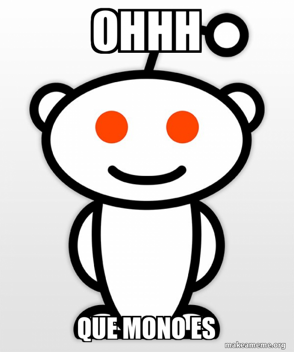 ohhh que mono es - Good Guy Reddit Meme Generator