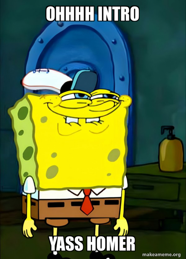 OHHHH INTRO YASS HOMER - SpongeBob Grin Meme Generator