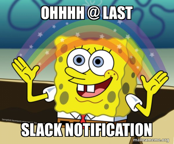 ohhhh @ last Slack Notification - Rainbow SpongeBob Meme Generator