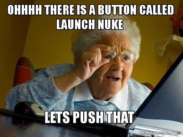 ohhhh there is a button called launch nuke lets push that - Internet ...